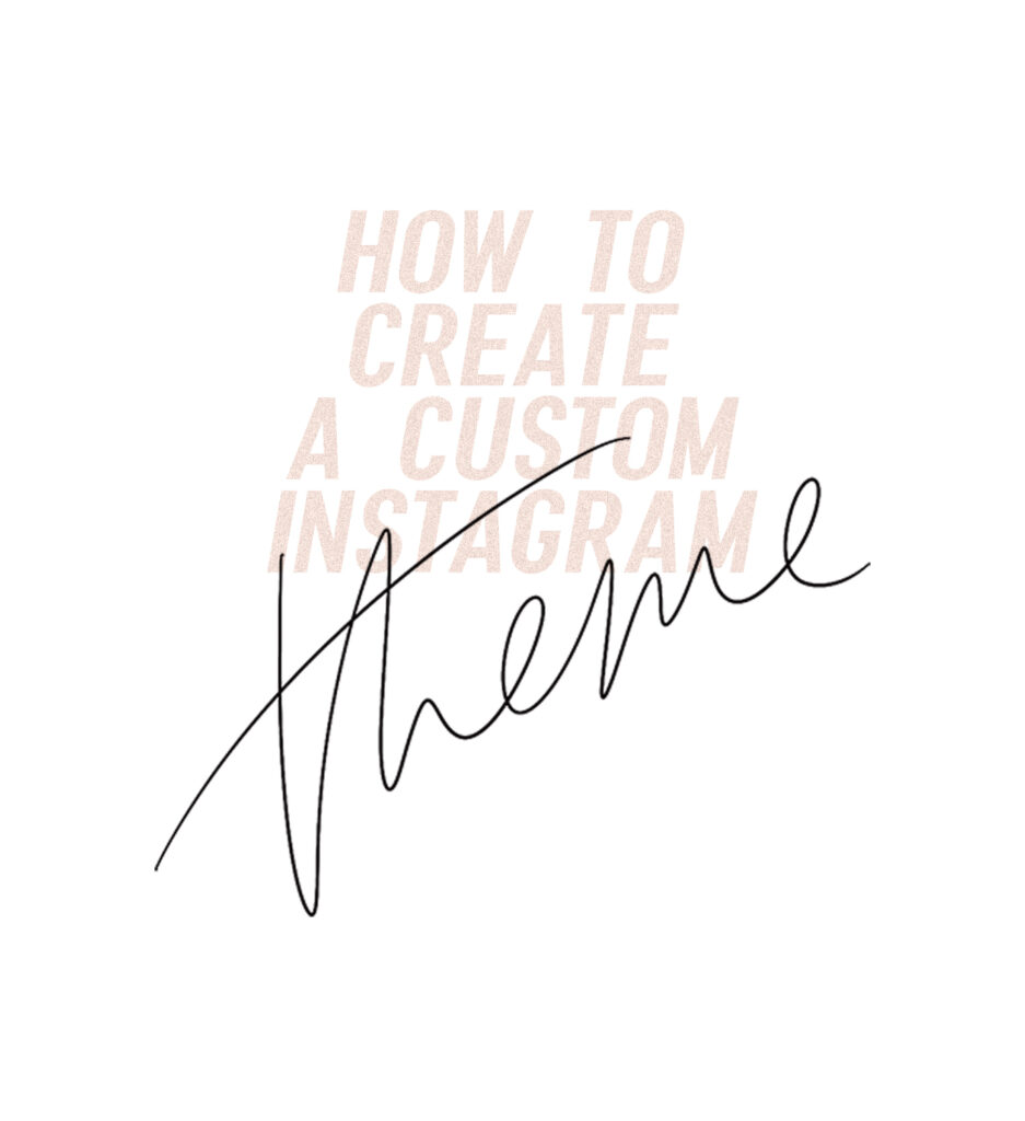 HOW TO CREATE A CUSTOM INSTAGRAM THEME - tatianasoash.com